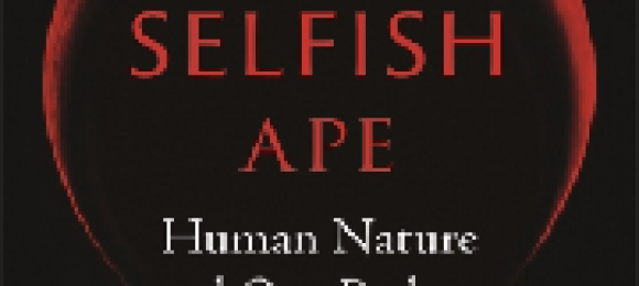 The Selfish Ape: Human Nature and our Path to Extinction
